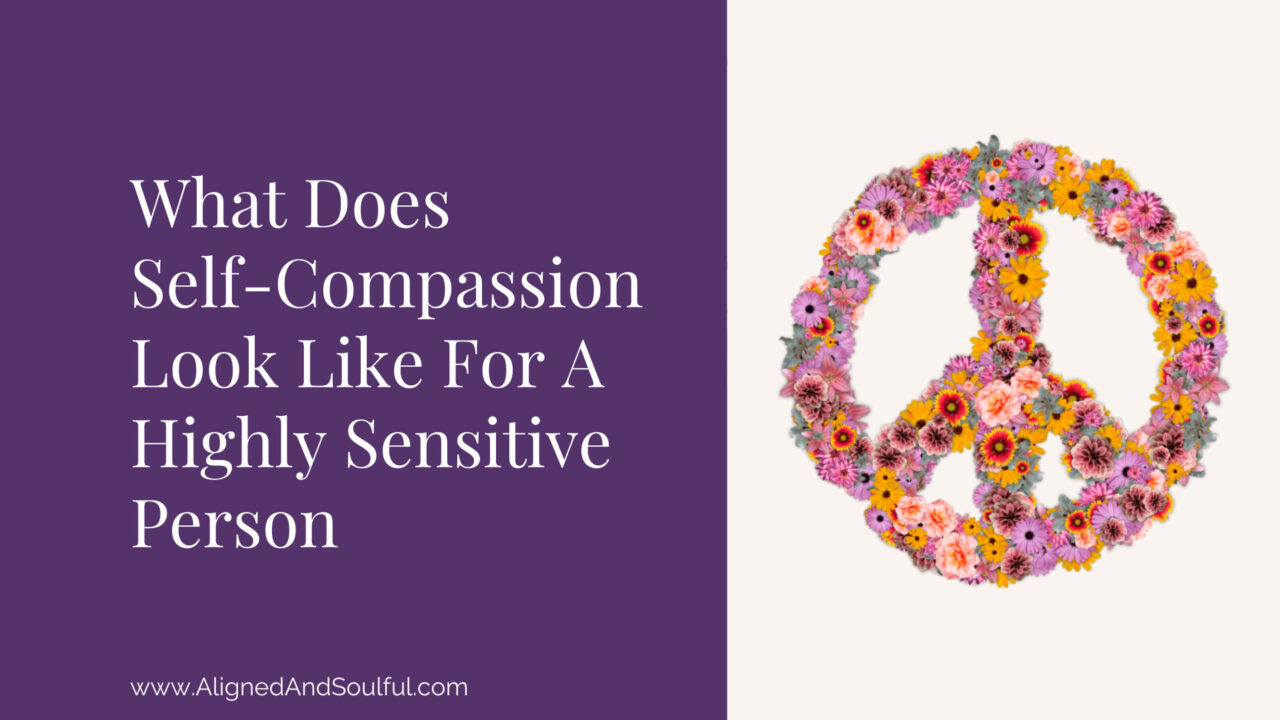 What Does Self-compassion Look like for a Highly Sensitive person ...